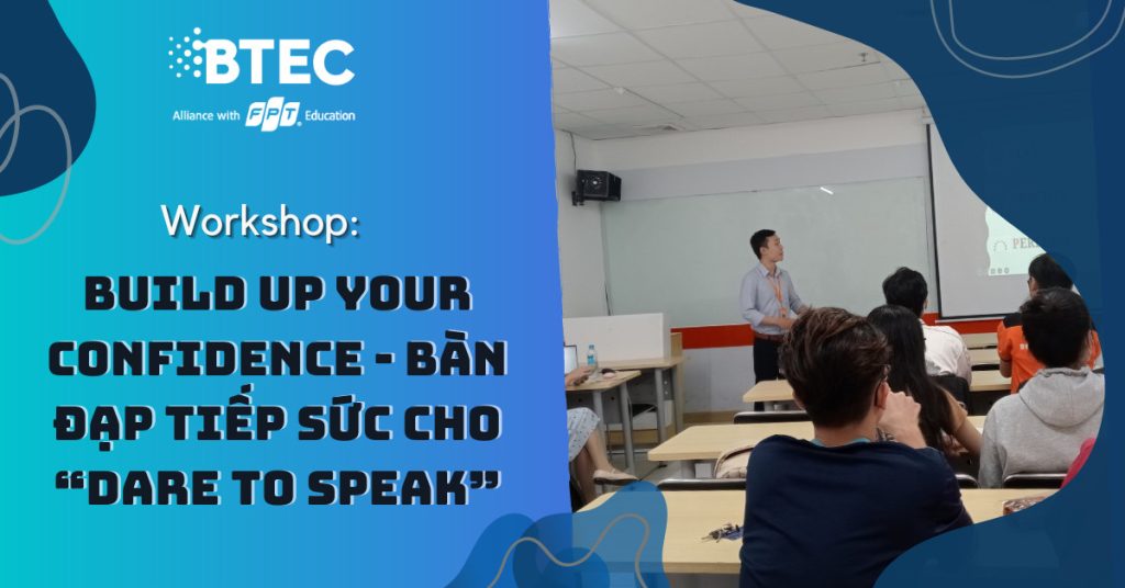 WORKSHOP: BUILD UP YOUR CONFIDENCE - BÀN ĐẠP TIẾP SỨC CHO “DARE TO SPEAK”