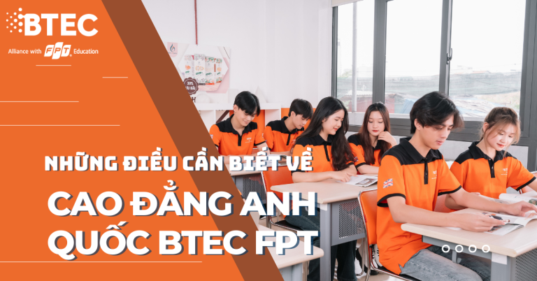 NHỮNG ĐIỀU CẦN BIẾT VỀ CAO ĐẲNG ANH QUỐC BTEC FPT