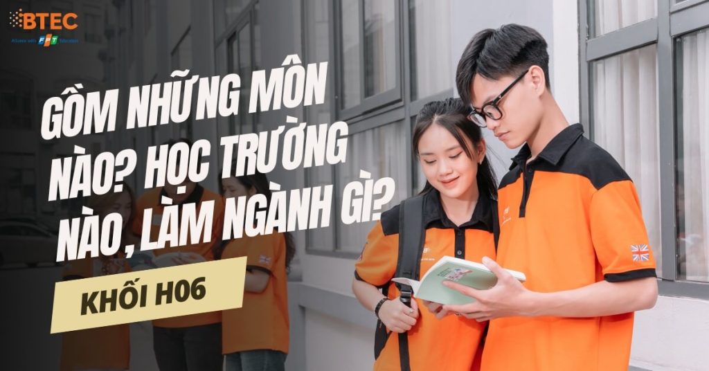 Khối H06 gồm môn gì? học trường nào, làm ngành gì?
