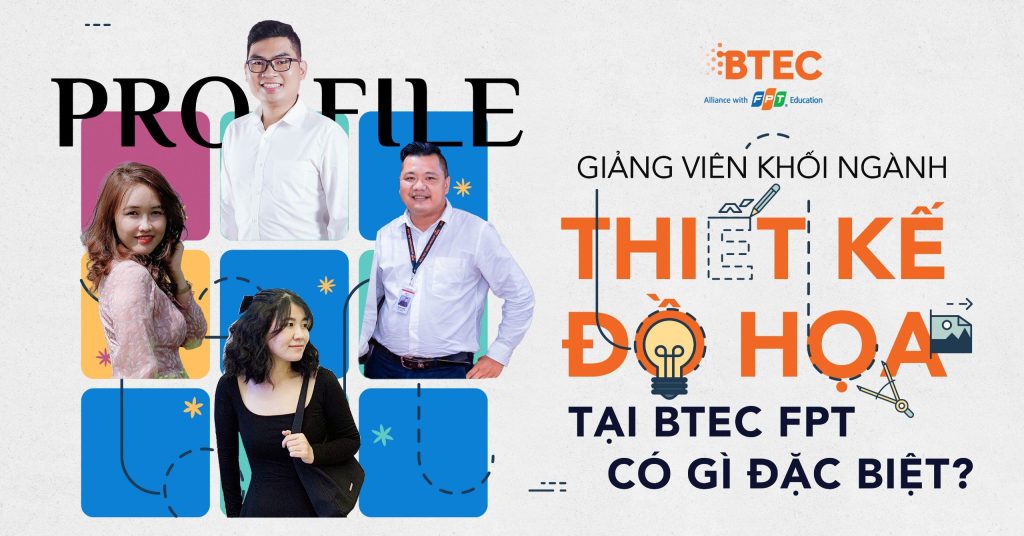 PROFILE "SIÊU KHỦNG" CỦA GIẢNG VIÊN KHỐI NGÀNH THIẾT KẾ ĐỒ HỌA TẠI BTEC FPT