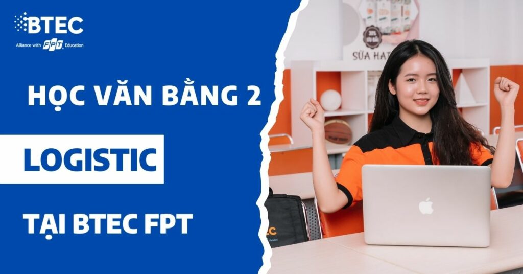Học văn bằng 2 Logistic tại BTEC FPT
