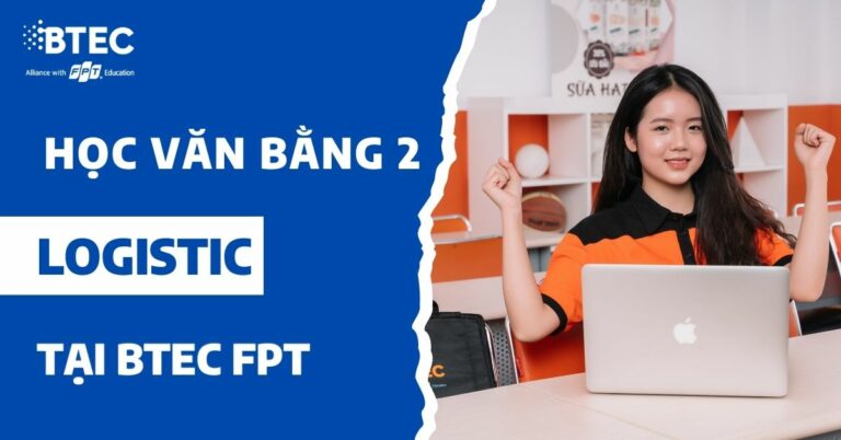 Học văn bằng 2 Logistic tại BTEC FPT