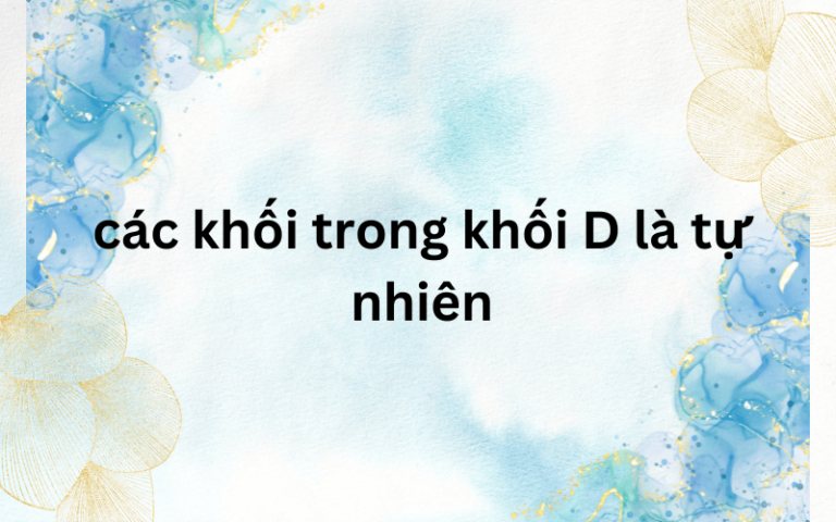 Khối D là tự nhiên hay xã hội? Lên chọn khối nào?
