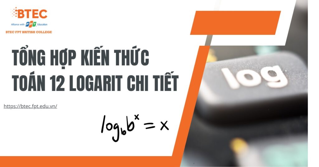 Tổng hợp kiến thức toán 12 logarit chi tiết